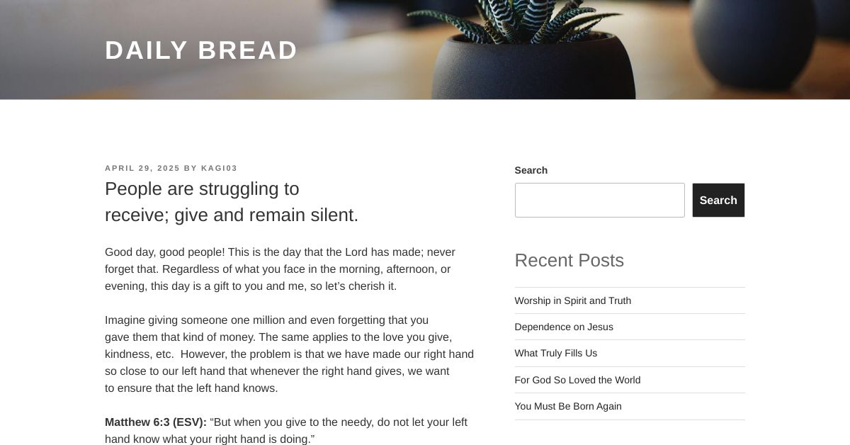 People are struggling to receive; give and remain silent. – Daily Bread